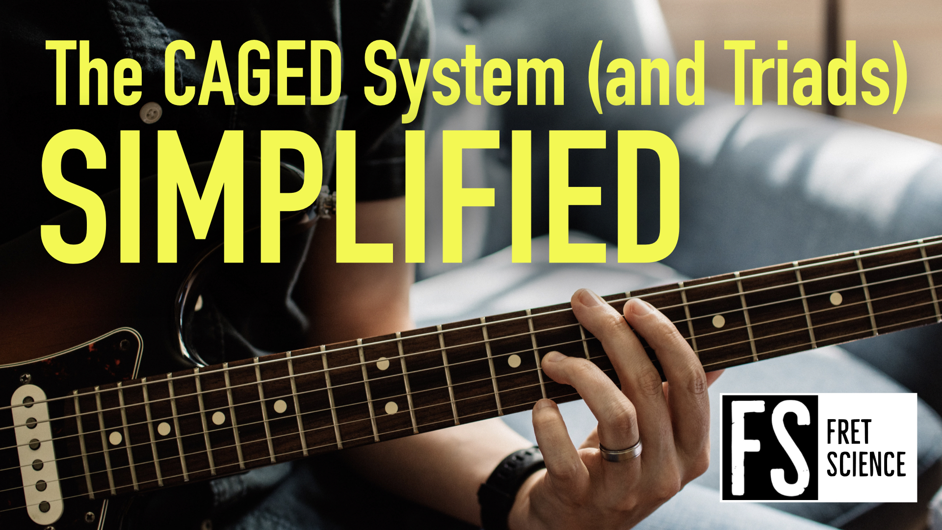 The CAGED System (and Triads) Simplified – Fret Science